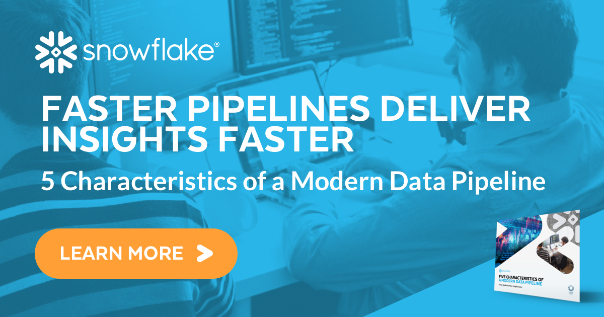 Five Characteristics of a Modern Data Pipeline - Snowflake Data Warehousing