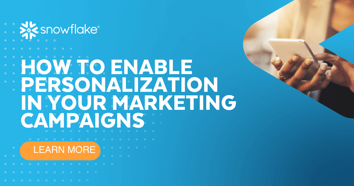 How To Enable Personalization in Your Marketing Campaigns - Snowflake