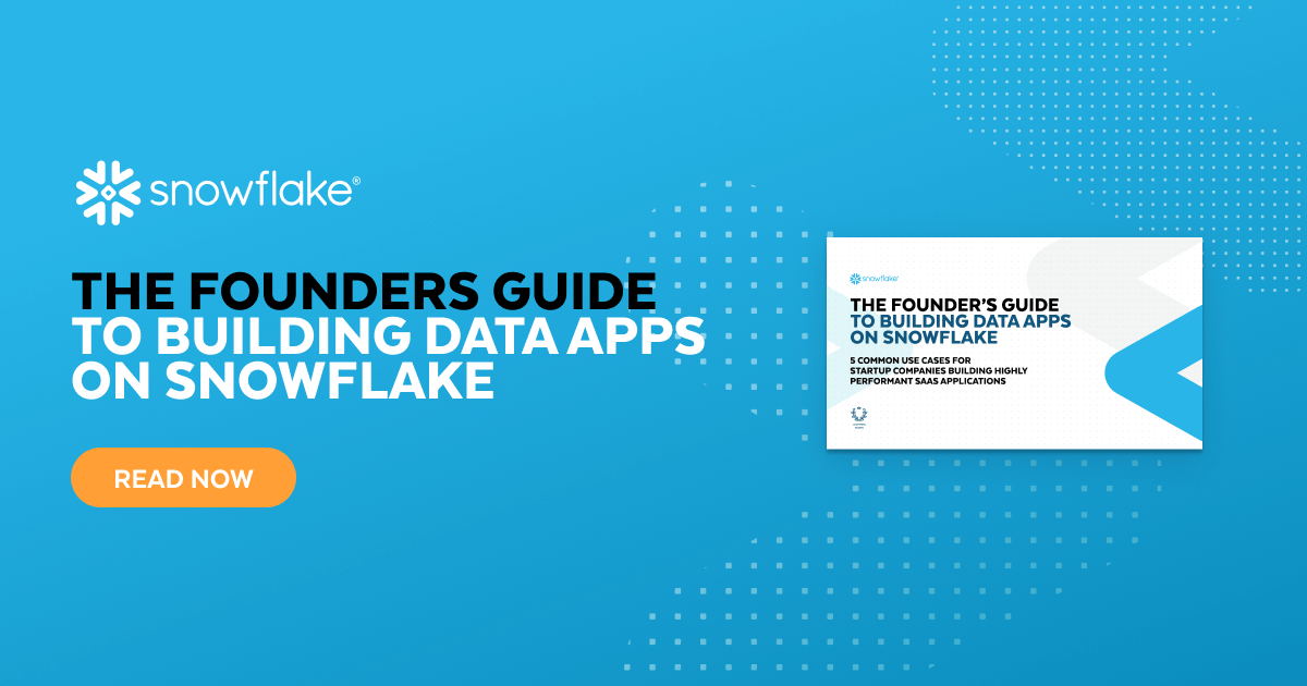 The Founder’s Guide to Building Data Apps on Snowflake - Snowflake