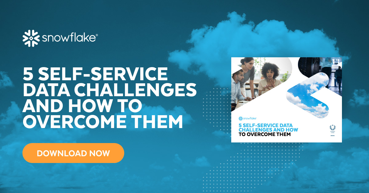 5 Self-Service Analytics Challenges and How to Overcome Them - Snowflake