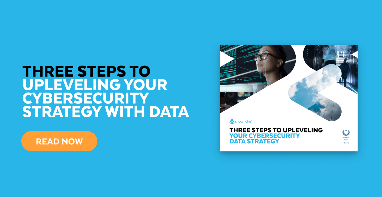 Three Steps to Upleveling Your Cybersecurity Data Strategy - Snowflake