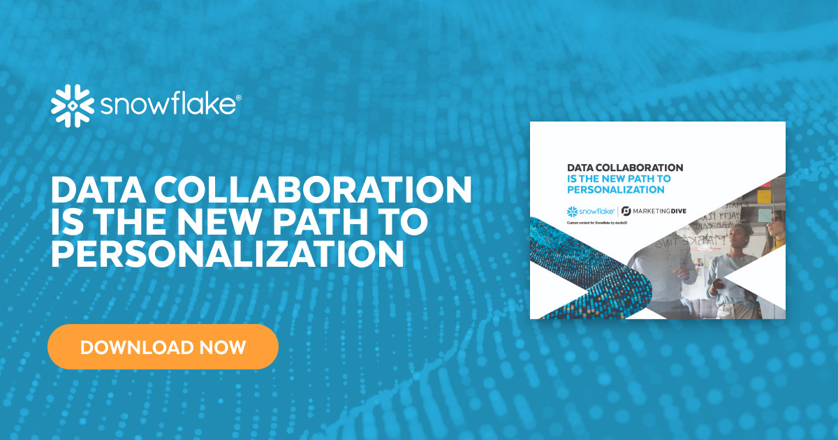 Data Collaboration is the New Path to Personalization - Snowflake
