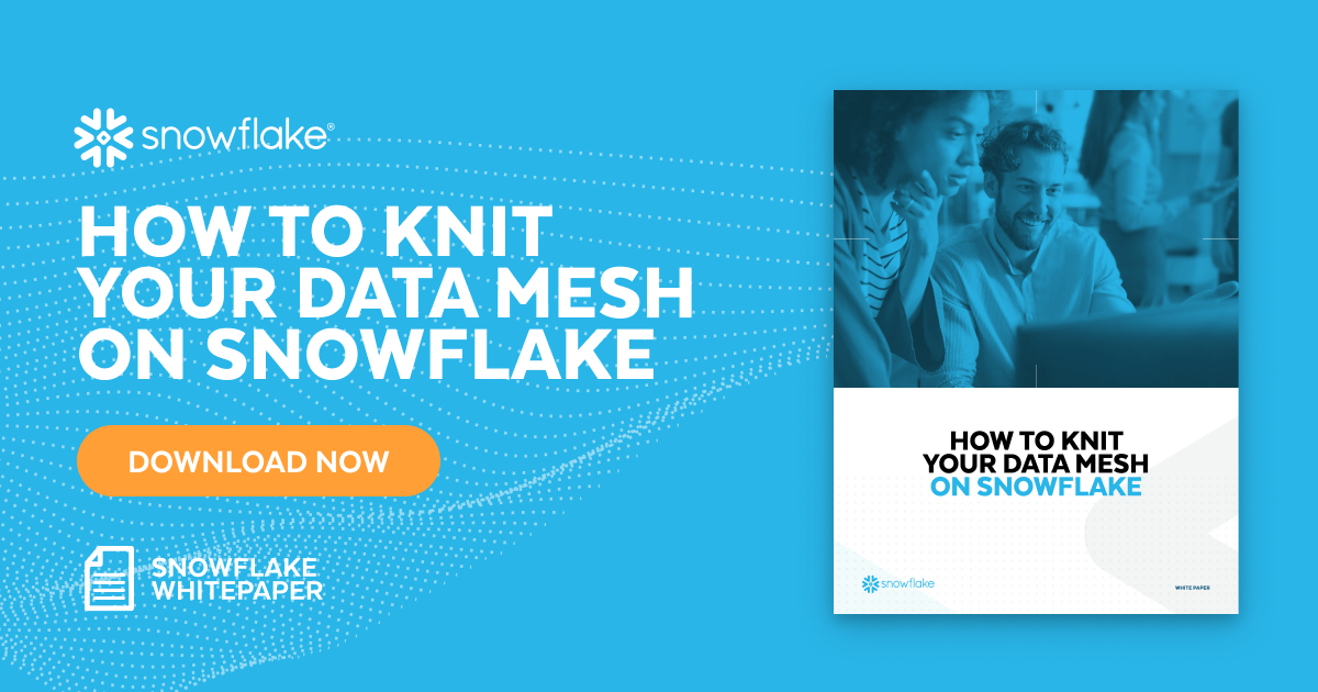 How to Knit Your Data Mesh on Snowflake - Snowflake