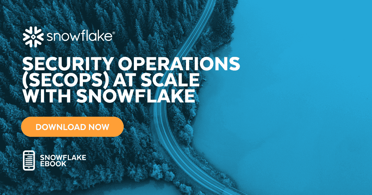 Security Operations (SecOps) at Scale with Snowflake - Snowflake