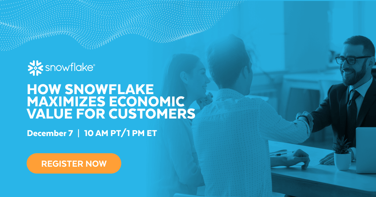 How Snowflake Maximizes Economic Value for Customers