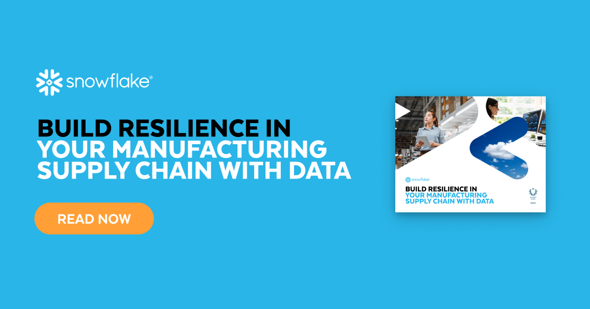 Build Resilience in Your Manufacturing Supply Chain With Data - Snowflake Build Resilience in Your Manufacturing Supply Chain With Data - Snowflake
