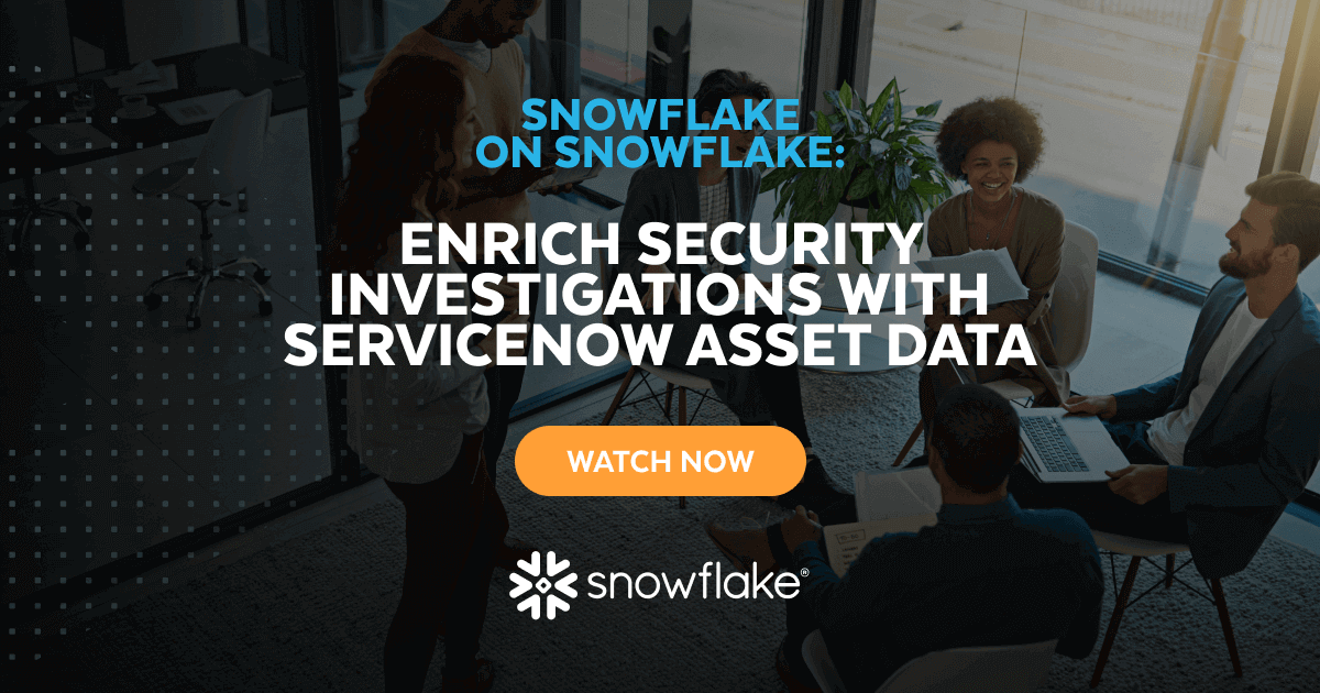 Snowflake on Snowflake: Enrich Security Investigations with ServiceNow ... Snowflake on Snowflake: Enrich Security Investigations with ServiceNow ...