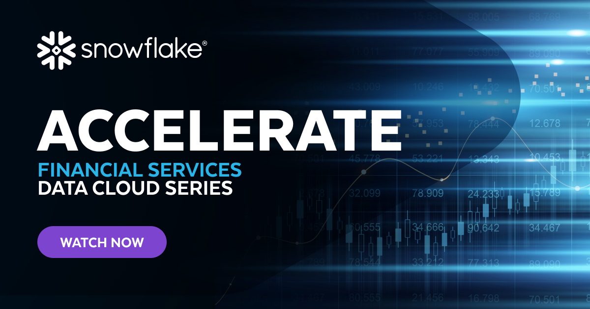 Accelerate: Financial Services Data Cloud Series | Snowflake Accelerate: Financial Services Data Cloud Series | Snowflake