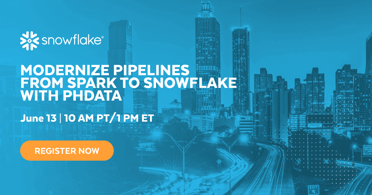 Webinar | Modernize Pipelines from Spark to Snowflake w/ phData Webinar | Modernize Pipelines from Spark to Snowflake w/ phData