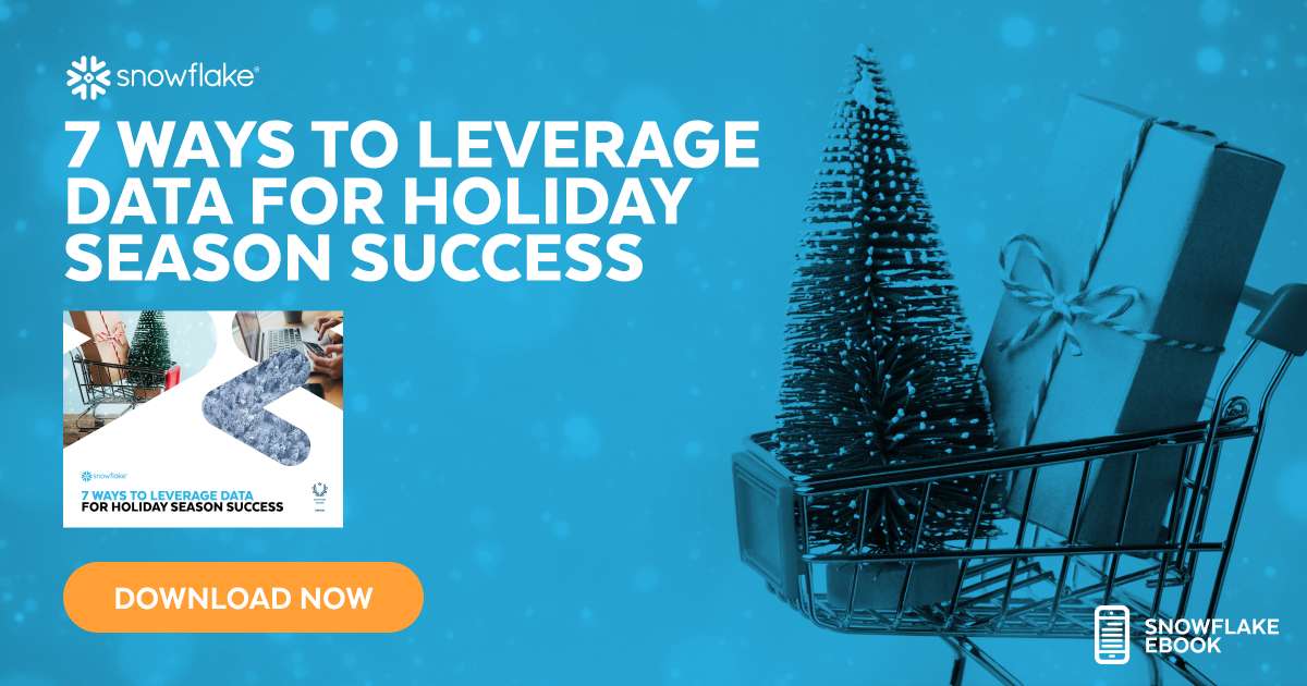 7 Ways to Leverage Data for Holiday Season Success - Snowflake