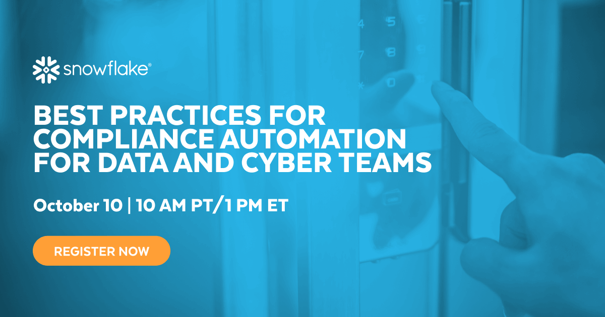 Best Practices for Compliance Automation For Data and Cyber Teams - Snowflake