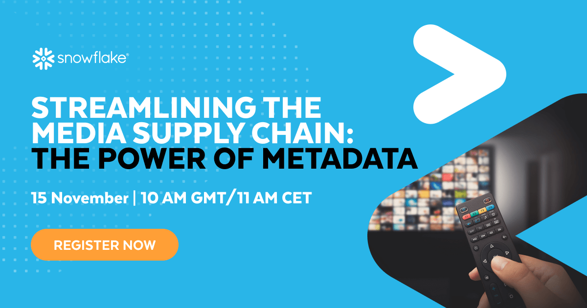 Streamlining the Media Supply Chain: The Power of Metadata - Snowflake