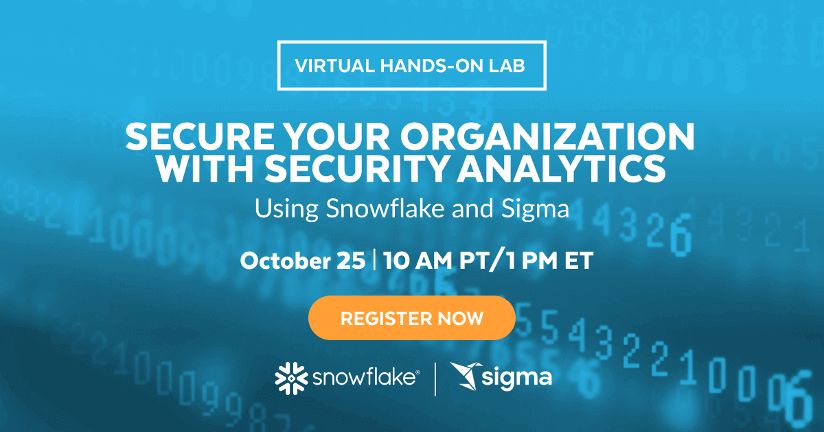 Secure Your Organization with Security Analytics Using Snowflake and Sigma - Snowflake