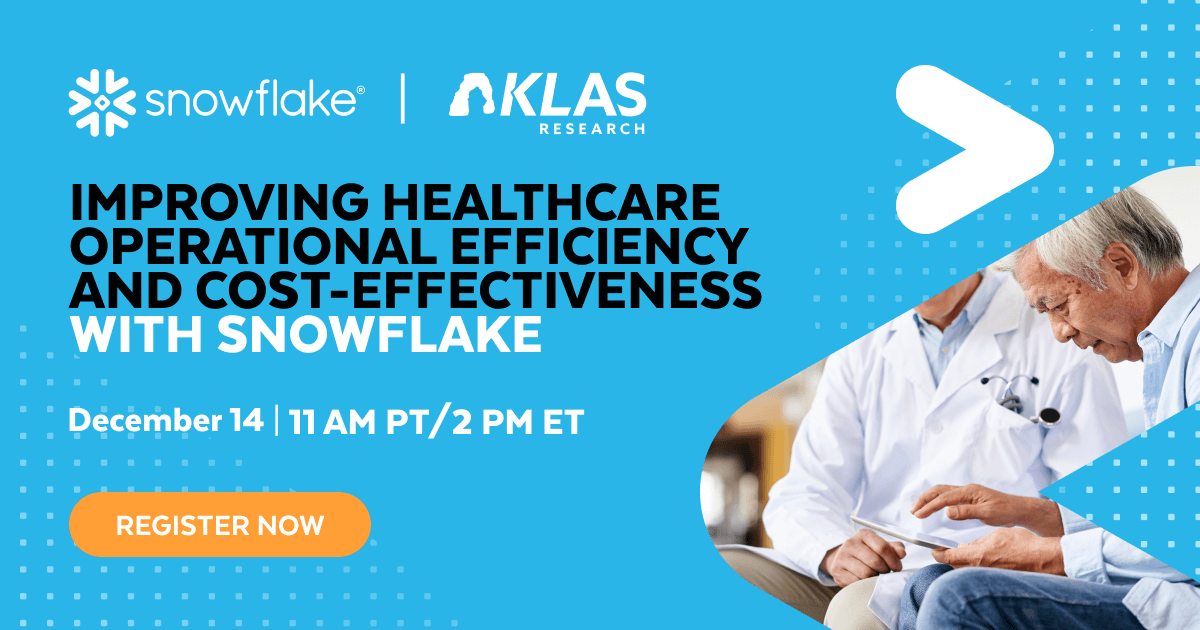 Improving Healthcare Operational Efficiency and Cost-Effectiveness With Snowflake - Snowflake