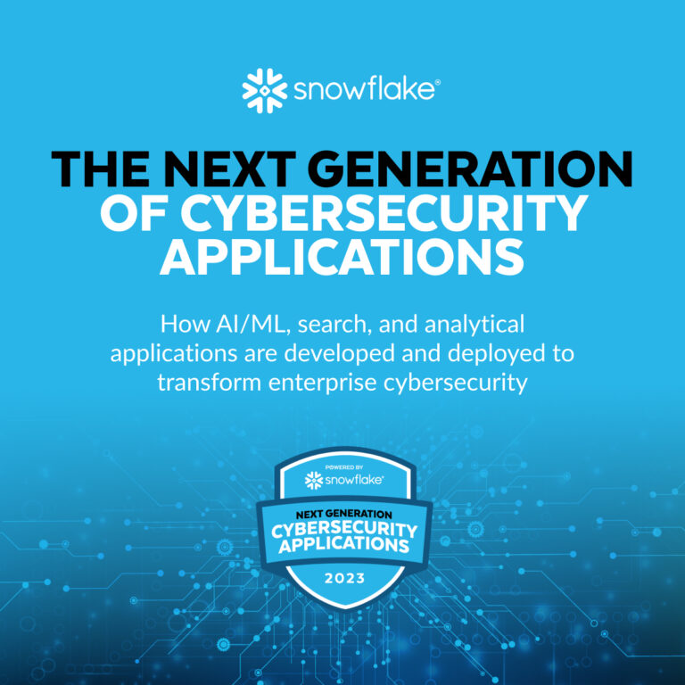 The Next Generation of Cybersecurity Applications - Snowflake