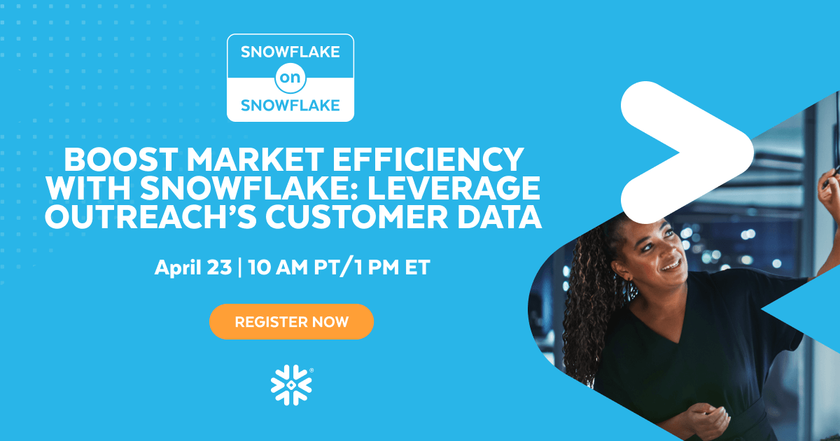 Boost Market Efficiency With Snowflake Leverage Outreachs Customer Data Snowflake