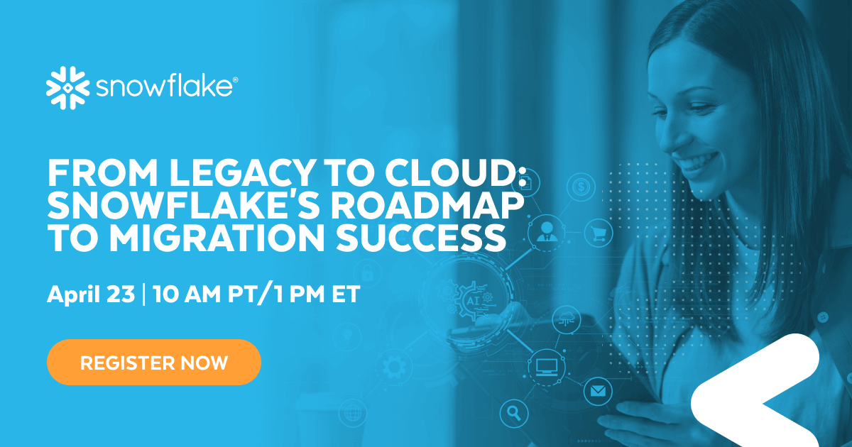 From Legacy to Cloud: Snowflake's Roadmap to Migration Success