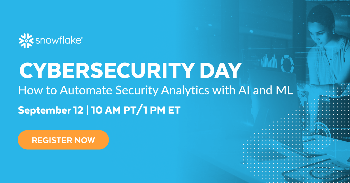 Cybersecurity Day: How to Automate Security Analytics with AI and ML - Snowflake