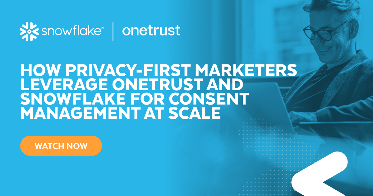 How Privacy-First Marketers Leverage OneTrust and Snowflake for Consent ...