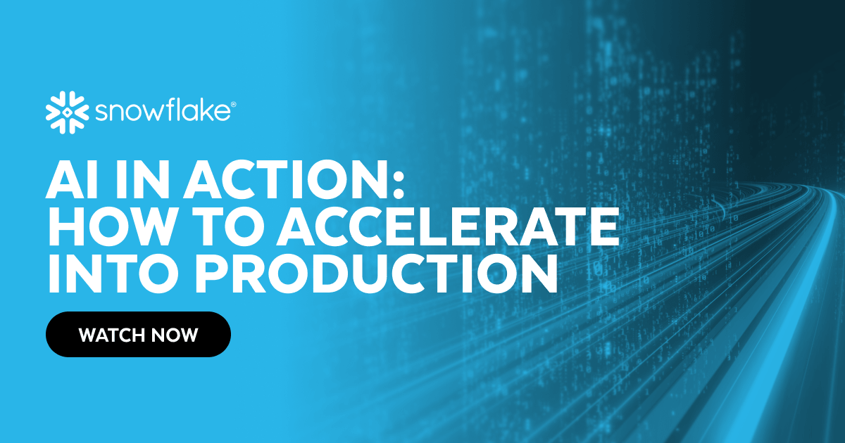 AI in Action: How to Accelerate into Production - Snowflake