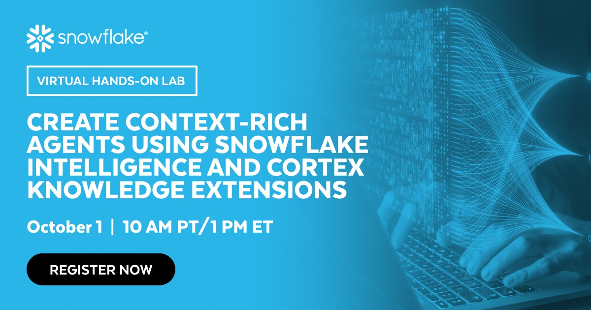 Virtual Hands-on Lab: Create context-rich agents using Snowflake Intelligence and Cortex ...